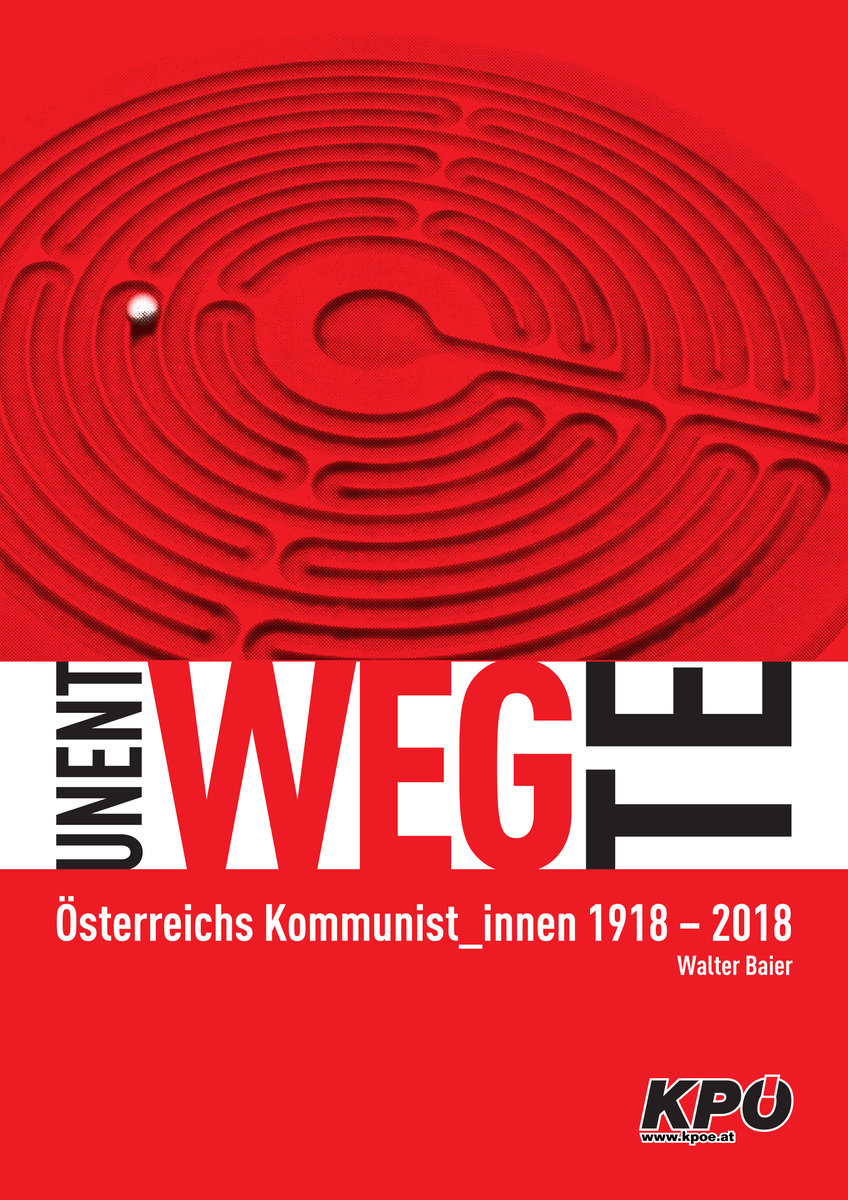 Walter Baier: Unentwegte. Österreichs KommunistInnen 1918–2018 - KPÖ
